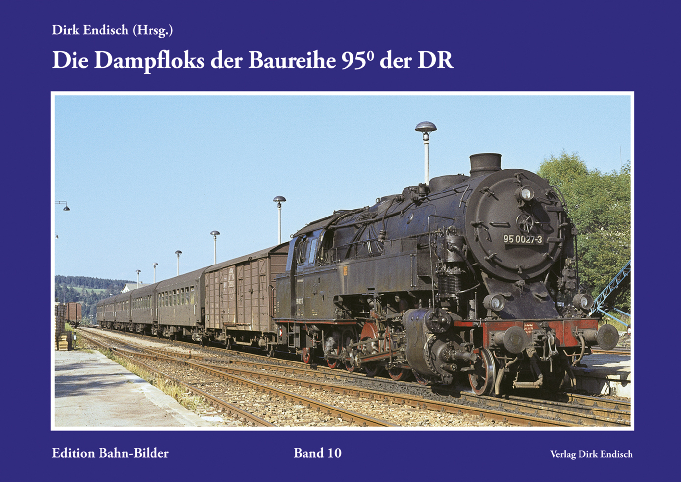 Die Dampfloks der Baureihe 95.0 der DR – Verlag Dirk Endisch